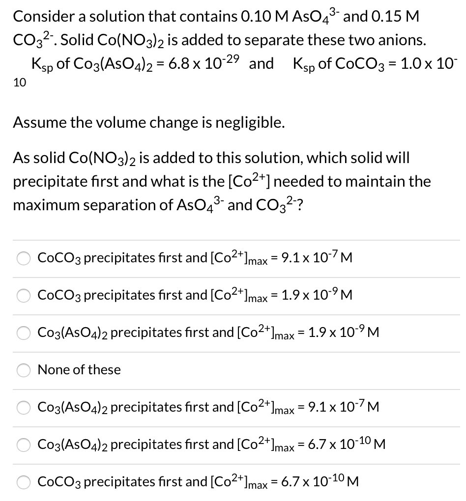 SOLVED: Consider a solution that contains 0.10 MAsO43- and 0.15 M CO32 . Solid Co(NO3)2 is added ...