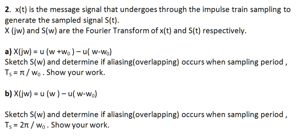 SOLVED: 2. x(t) is the message signal that undergoes the impulse train ...