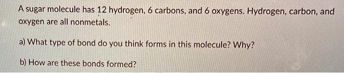 SOLVED: A sugar molecule has 12 hydrogen, 6 carbons, and 6 oxygens ...