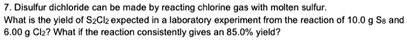 7 disulfur dichloride can be made by reacting chlorine gas wilh molten ...