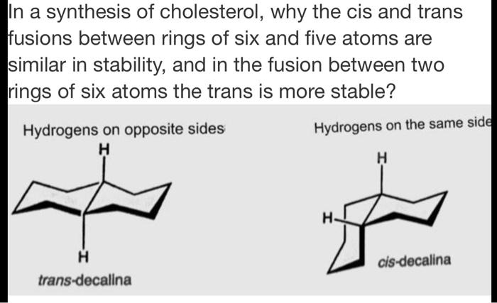 SOLVED: In a synthesis of cholesterol, why the cis and trans fusions ...