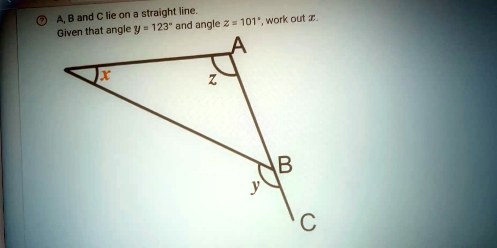 SOLVED: A,B and € lie on a straight line 123" and angle Z = 101 work ...
