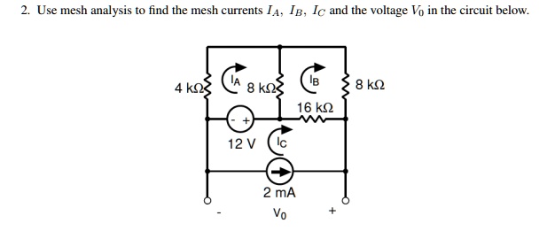 SOLVED: 2. Use mesh analysis to find the mesh currents IA, Ip, Ic and the voltage Vo in the ...