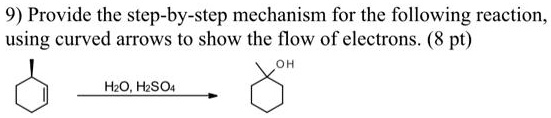 SOLVED: 9 Provide the step-by-step mechanism for the following reaction using curved arrows to ...
