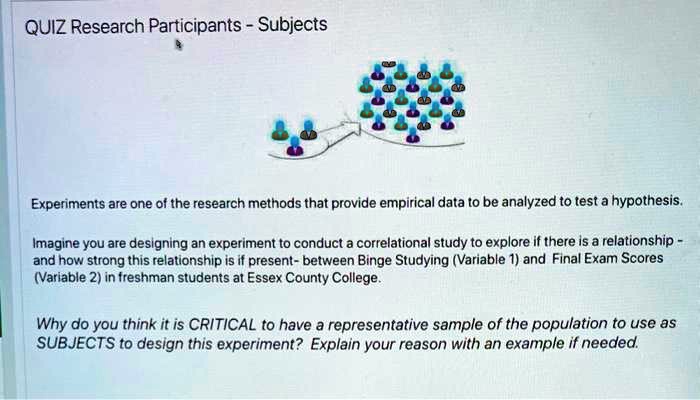 SOLVED: Text: QUIZ Research Participants-Subjects Experiments are one ...