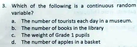 SOLVED: Which of the following is continuous random variable? The number of tourists each day in ...