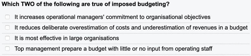 Which TWO of the following are true of imposed budgeting? It increases ...