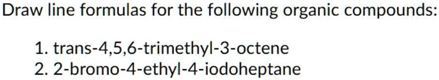 SOLVED: Draw line formulas for the following organic compounds: 1 ...