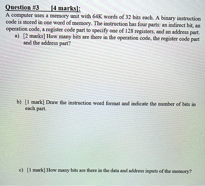 Question #3 [4 marks]: A computer uses a memory unit with 64K words of 32 bits each. A binary ...