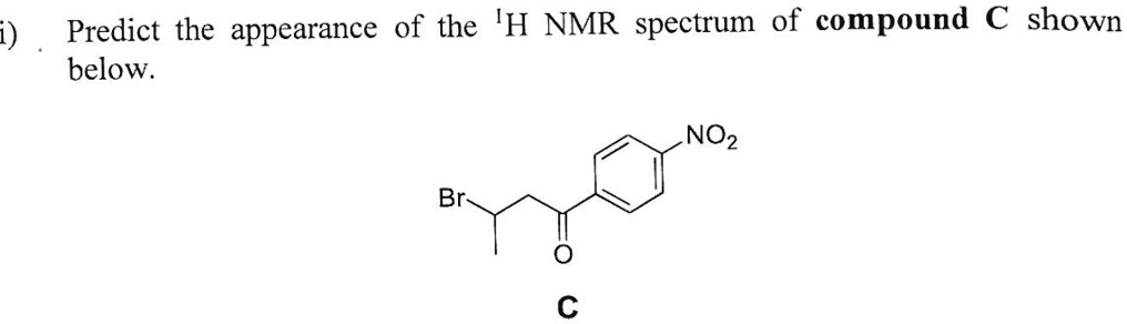 i) Predict the appearance of the ^(1)H NMR spectrum of compound C shown ...