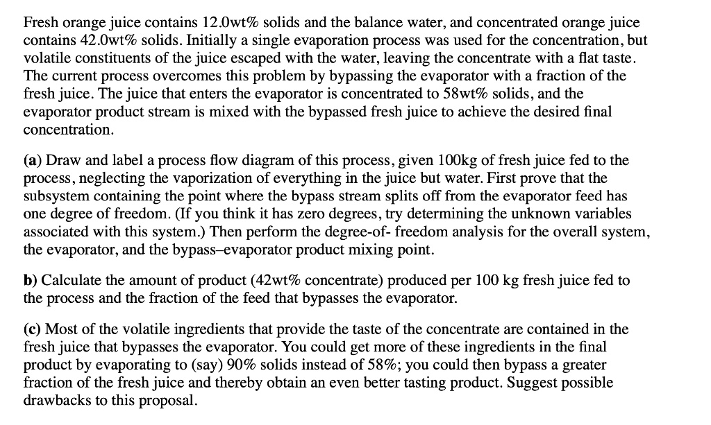Fresh orange juice contains 12.0wt% solids and the balance water, and ...