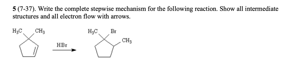 SOLVED: 5 (7-37). Write the complete stepwise mechanism for the following reaction. Show all ...