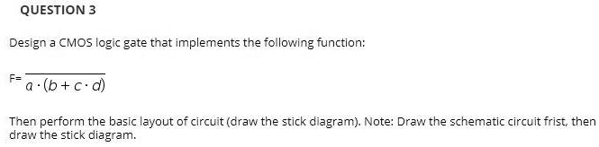 SOLVED: Need ASAP QUESTION 3 Design a CMOS logic gate that implements the following function ...