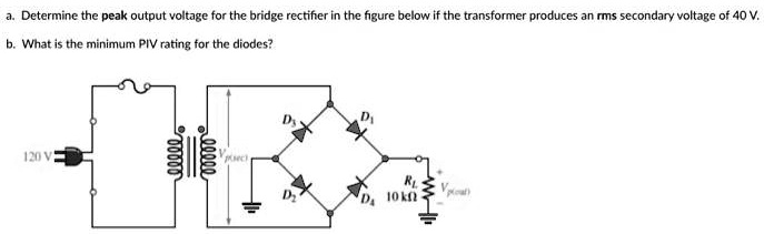 SOLVED: a. Determine the peak output voltage for the bridge rectifier in the figure below if the ...