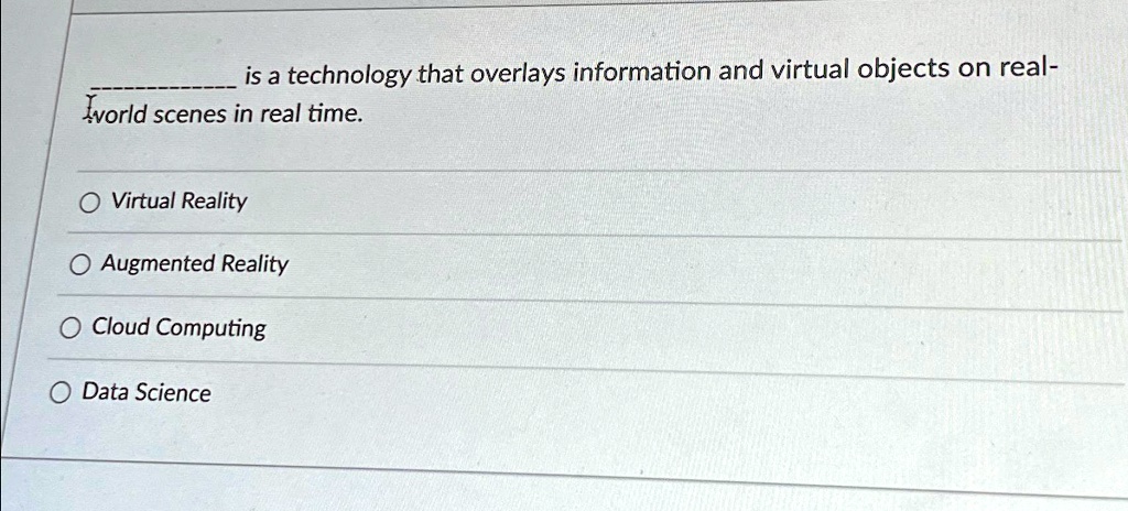 SOLVED: is a technology that overlays information and virtual objects ...