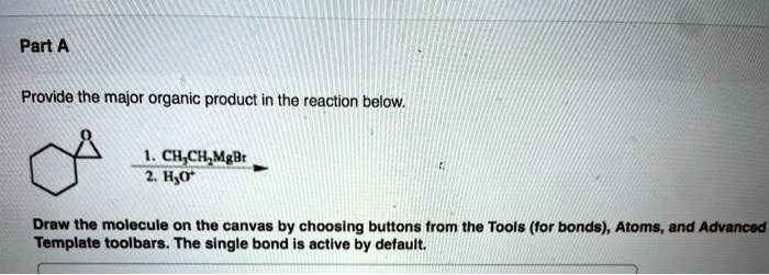 SOLVED: Part A Provide the major organic product in the reaction below ...