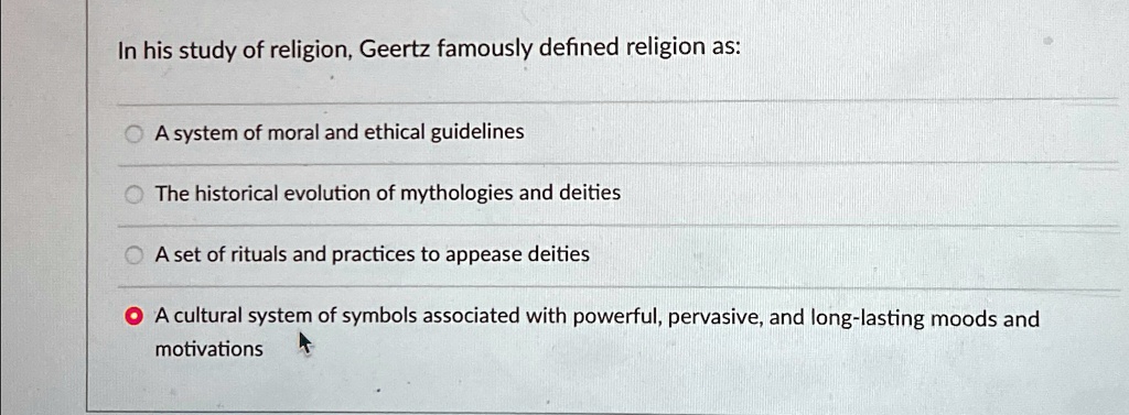 In his study of religion, Geertz famously defined religion as: A system ...