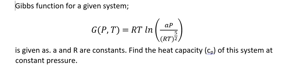 SOLVED: Gibbs function for a given system; 𝐺(𝑃, 𝑇) = RT ln(aP/〖(RT)〗^(5 ...