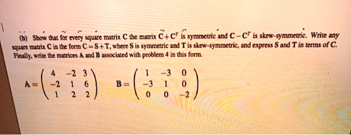 SOLVED: Show that for every square matrix € the matrix €+C symmetric ...