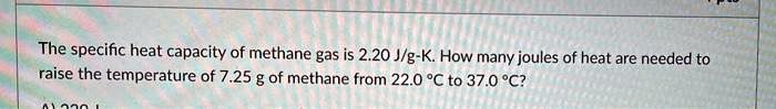 SOLVED: The specific heat capacity of methane gas is 2.20 J/g-K How ...
