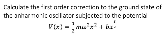 Solved Calculate The First Order Correction To The Ground State Of The