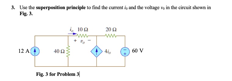 3. Use the superposition principle to find the current io and the voltage vo in the circuit ...