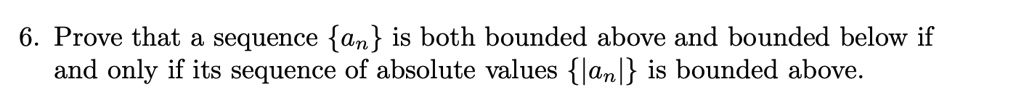 SOLVED: 6 Prove that sequence an is both bounded above and bounded ...