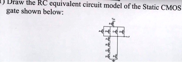 1) Draw the RC equivalent circuit model of the Static CMOS gate shown ...