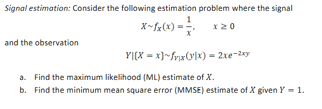 SOLVED: Signal estimation: Consider the following estimation problem where the signal X ∼ fX(x ...