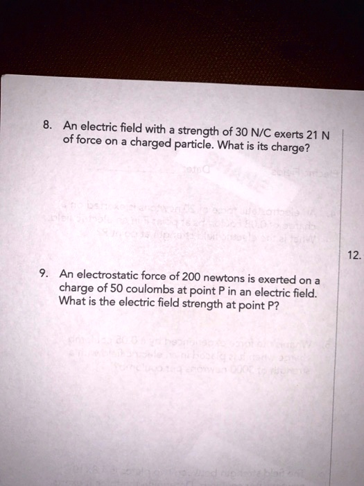 an electric field with strength of 30 nc exerts 21 of force on charged ...