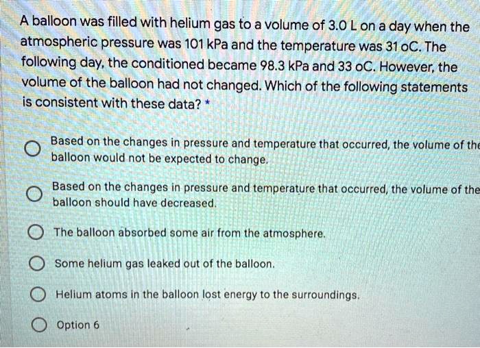SOLVED: A balloon was filled with helium gas to a volume of 3.0 L on a ...