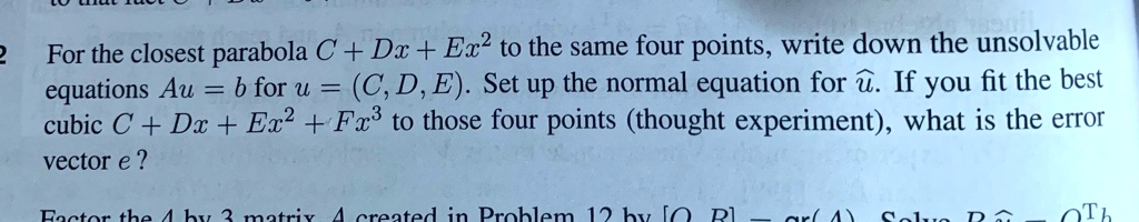 For the closest parabola C + Dc + Ex^2 to the same four points, write ...
