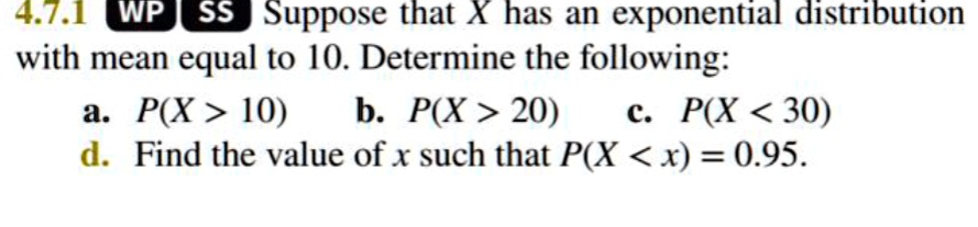 SOLVED: 47 WP 5S Suppose that X has an exponential distribution with mean equal to 10. Determine ...