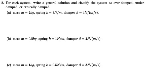 2. For each system, write a general solution and classify the system as ...