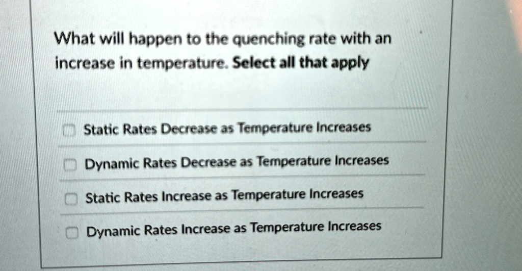 What will happen to the quenching rate with an increase in temperature ...