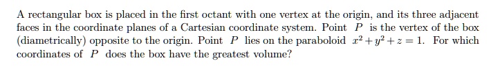 SOLVED: A rectangular box is placed in the first octant with one vertex at the origin; and its ...