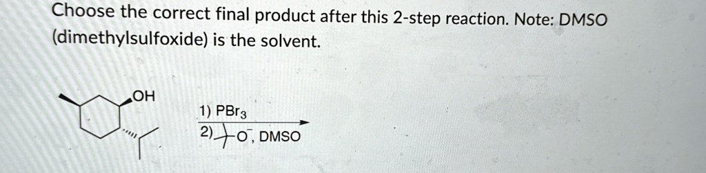 choose the correct final product after this 2 step reaction note dmso ...