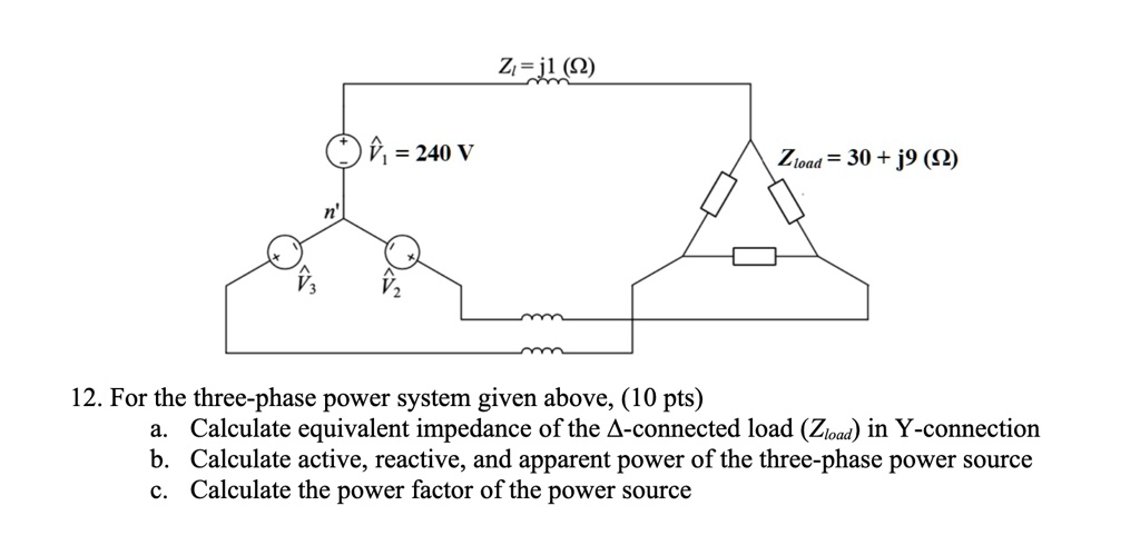 SOLVED: Z1 = j1(2) V = 240V Zload = 30+j9 12. For the three-phase power system given above, (10 ...