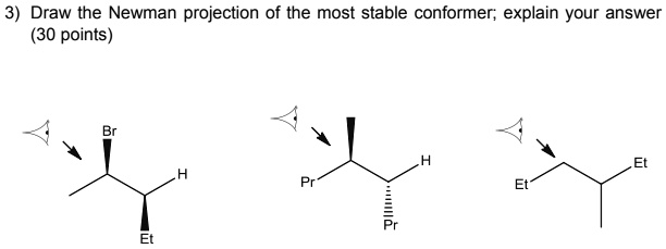 SOLVED: Draw the Newman projection of the most stable conformer; explain your answer (30 points)