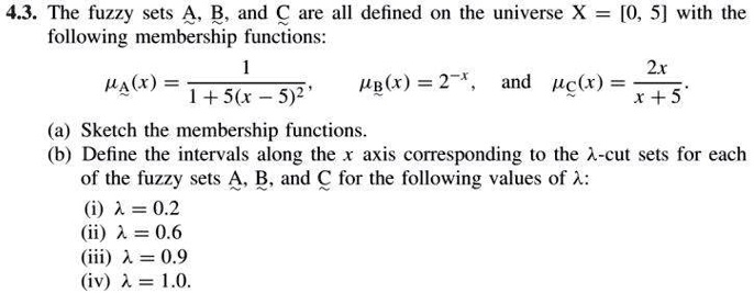 SOLVED: 43. The fuzzy sets A, B, and â‚¬ are all defined on the universe X [0, 5] with the ...
