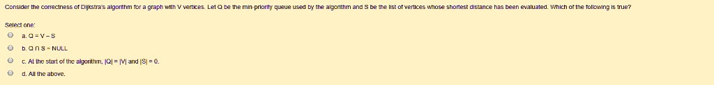 SOLVED: Consider the correctness of Dijkstra's algorithm for a graph with V vertices. Let Q be ...