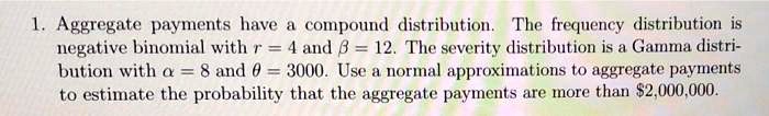 1. Aggregate payments have a compound distribution. The frequency ...
