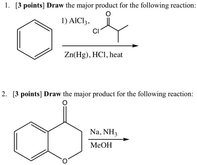 1. [3 points] Draw the major product for the following reaction: 1) AlCl3, CI Zn(Hg), HCl, heat ...