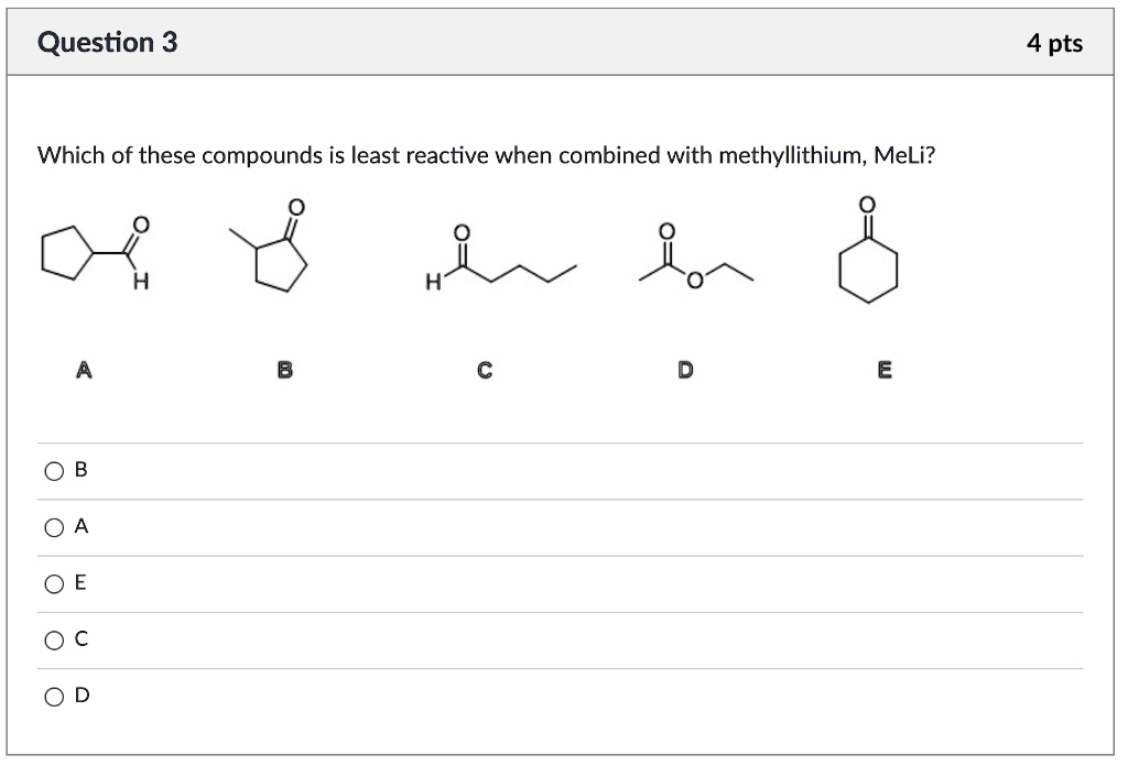 SOLVED: Question 3 4 pts Which of these compounds is least reactive ...