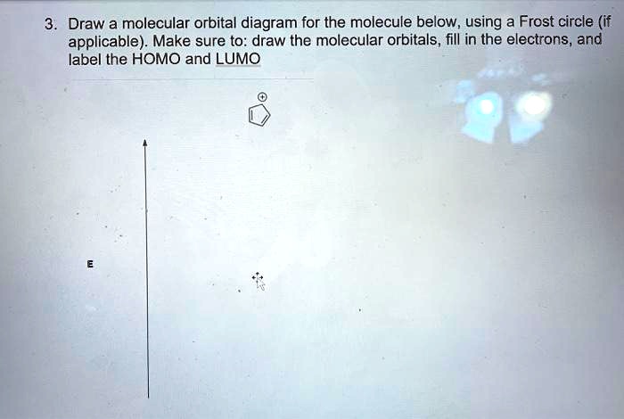 SOLVED: Draw a molecular orbital diagram for the molecule below; using ...