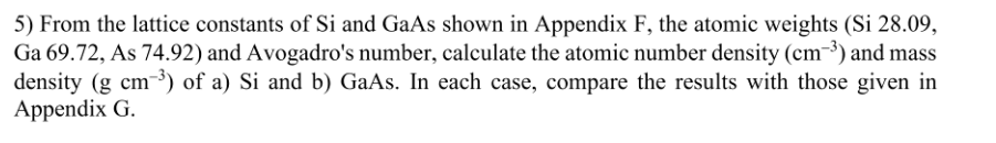 Solved 5 From The Lattice Constants Of Si And Gaas Shown In Appendix F The Atomic Weights Si