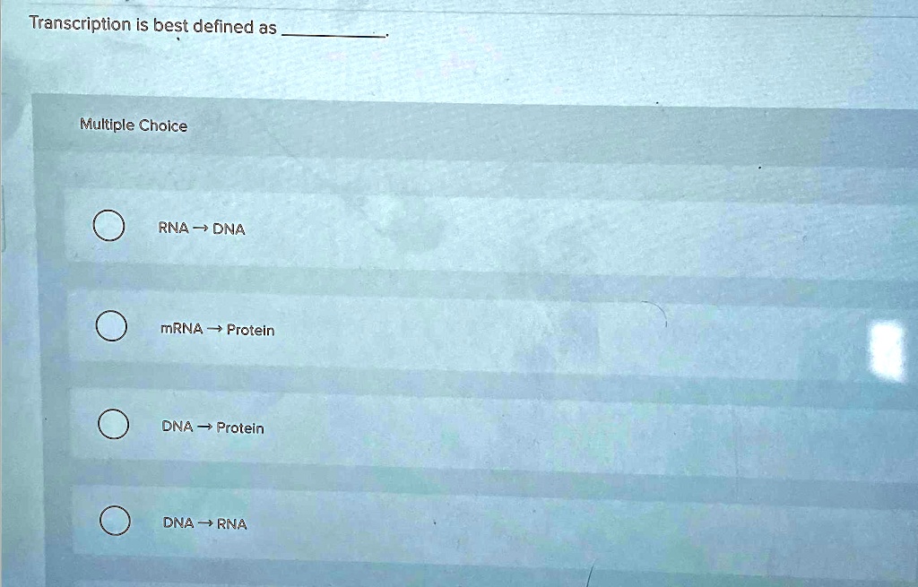 SOLVED: Transcription is best defined as Multiple Choice RNA -> DNA mRNA -> Protein DNA ...