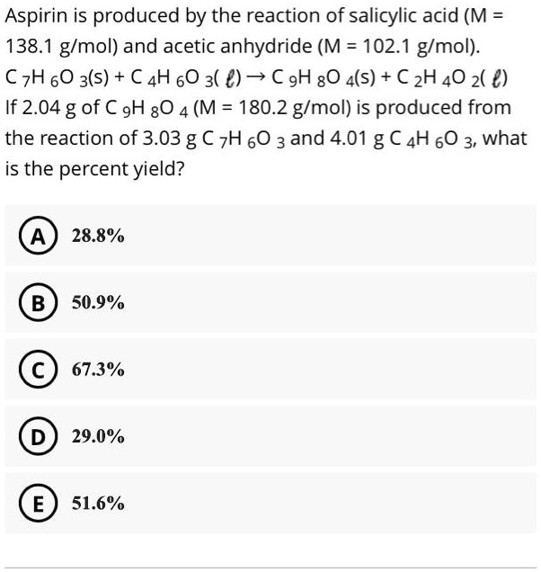 SOLVED: Aspirin is produced by the reaction of salicylic acid (M = 138.1 g/mol) and acetic ...