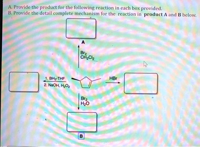 SOLVED: A. Provide the product for the following reaction in each box ...