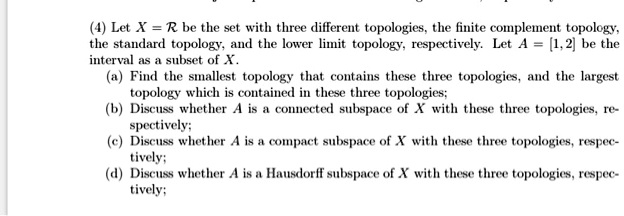 SOLVED: Let X be the set with three different topologies: the finite complement topology, the ...